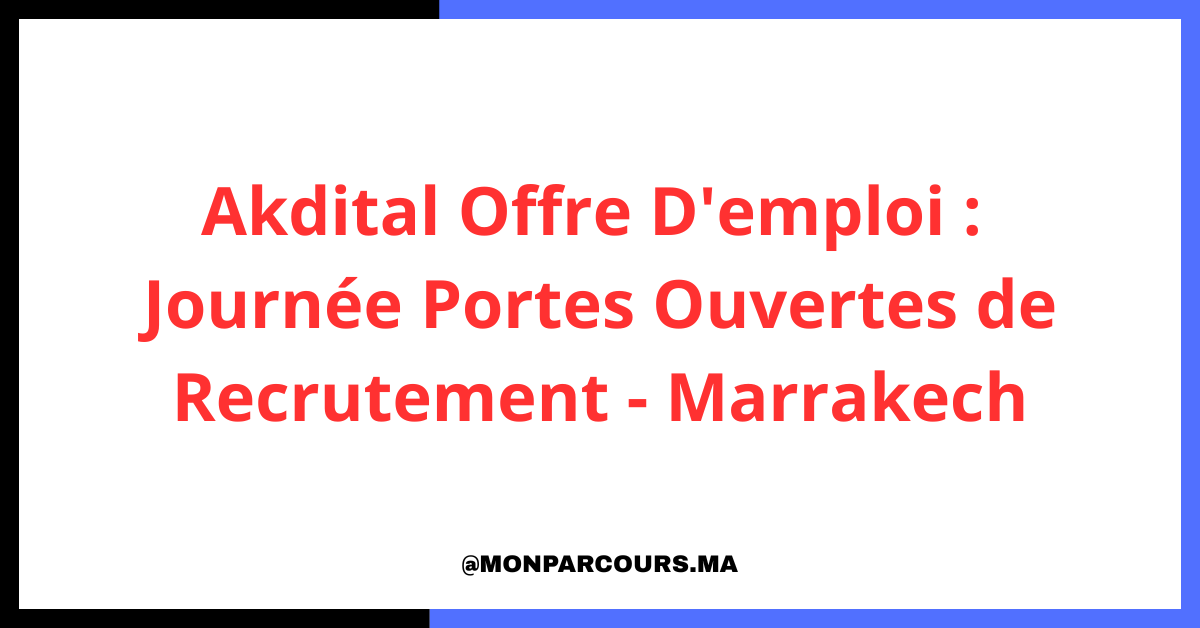 Akdital Offre D'emploi : Journée Portes Ouvertes de Recrutement - Marrakech