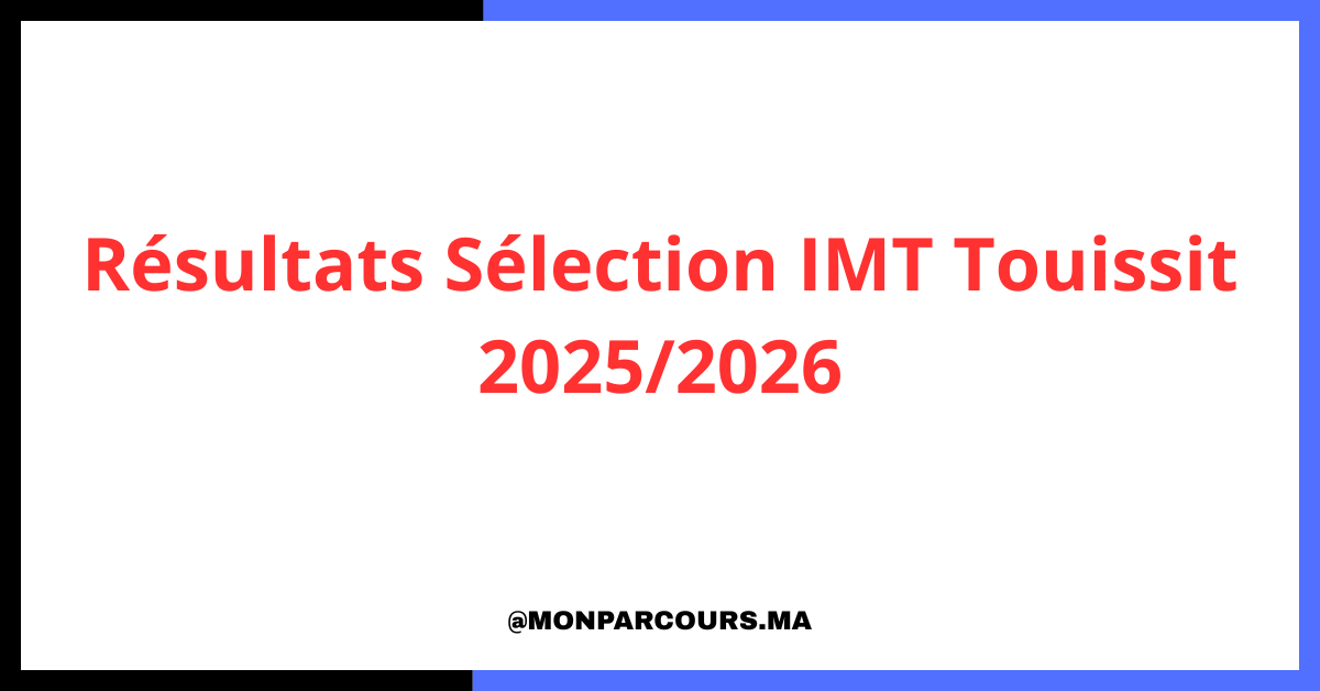 Résultats Sélection IMT Touissit 2025/2026